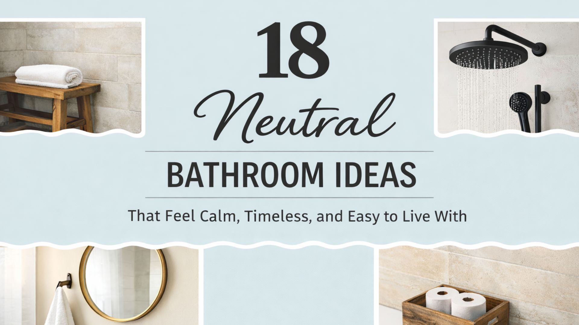 18 Neutral Bathroom Ideas for a Calm & Relaxing Space